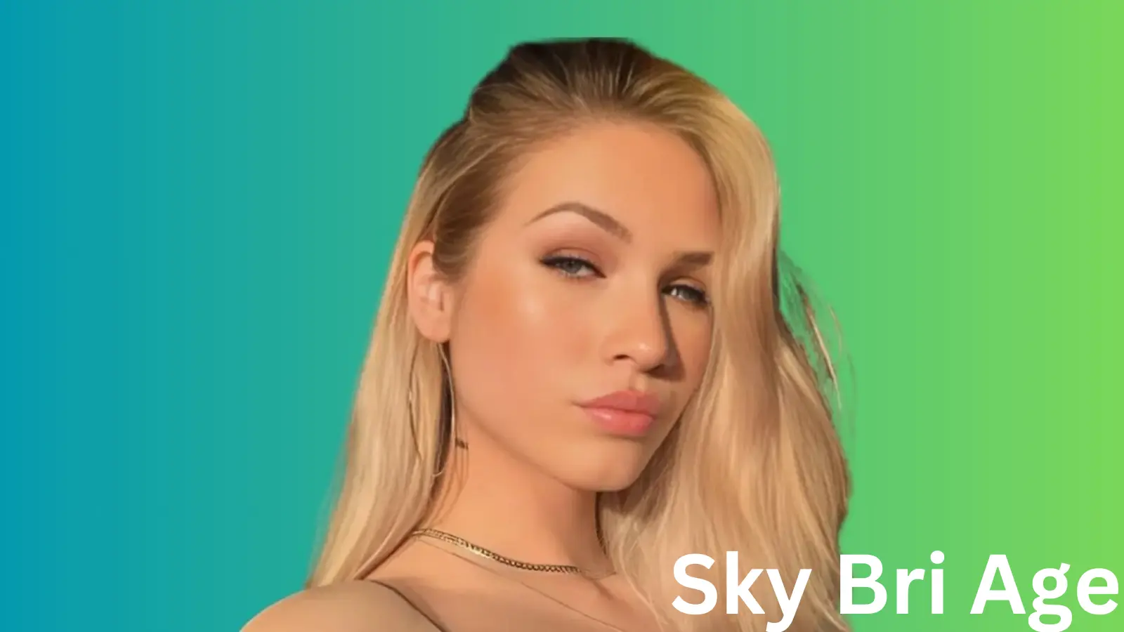 Sky Bri Age: A Comprehensive Insight into Her Age, Background, and ...